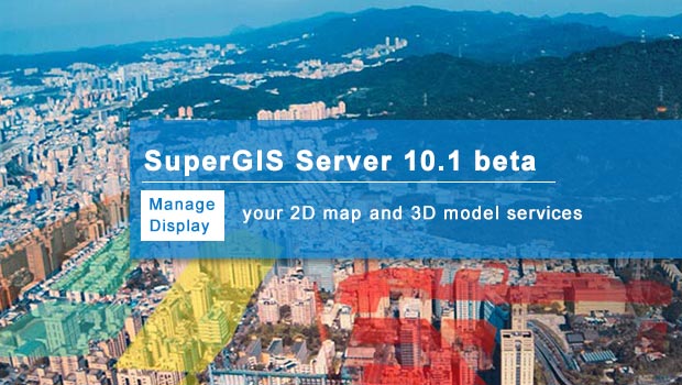 SuperGIS Server 10.1 重磅釋出！實現2D/3D圖台系統！ – 台灣市佔率最高GIS解決方案第一品牌 | 崧旭資訊股份有限公司 – Supergeo